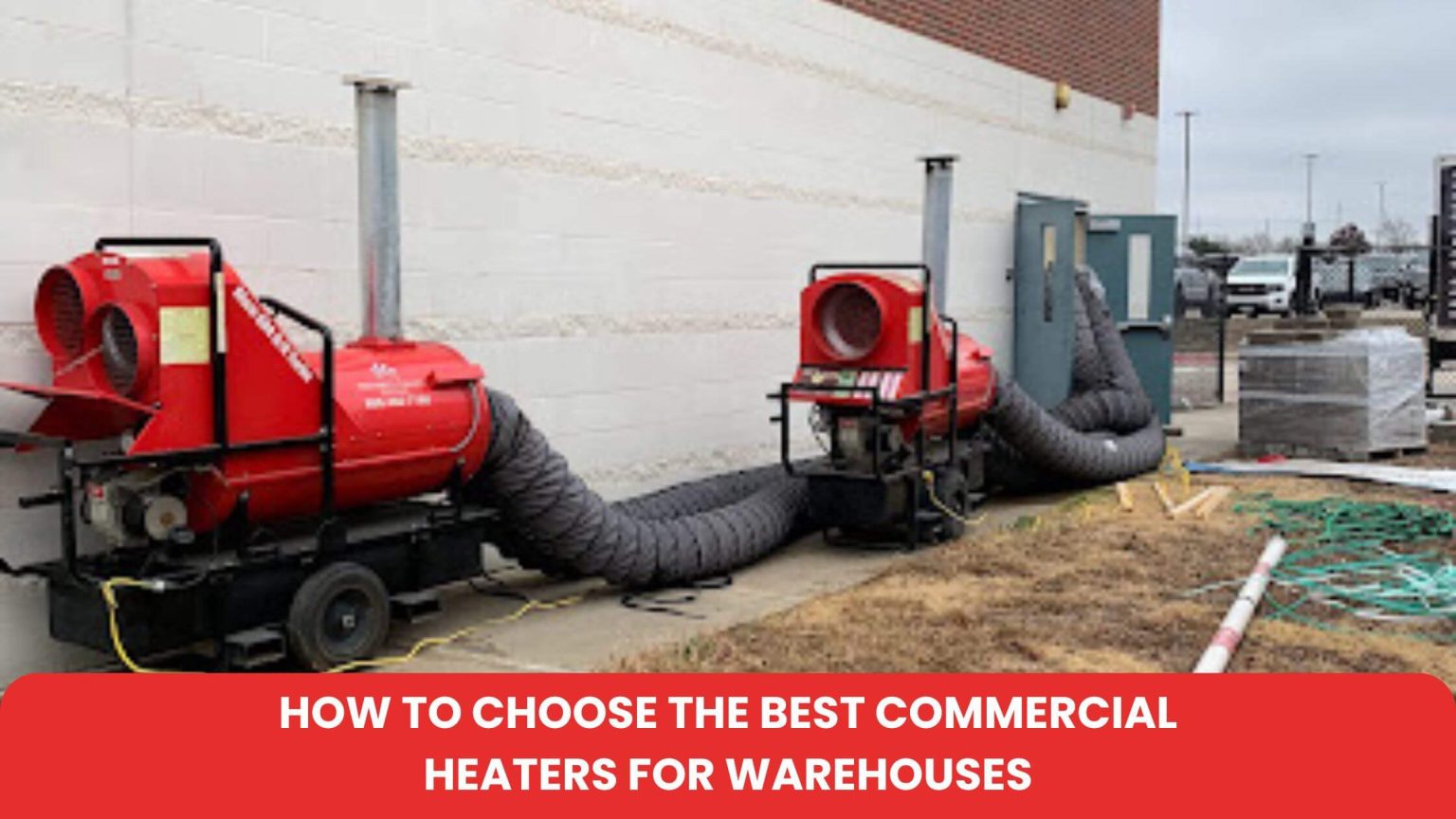 How to Choose the Best Commercial Heaters for Warehouses